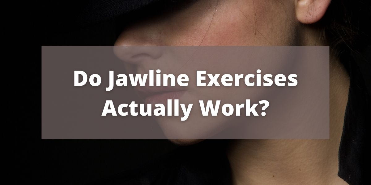 Do Jawline Exercises Actually Work? Do Jawline Exercises Actually Work?